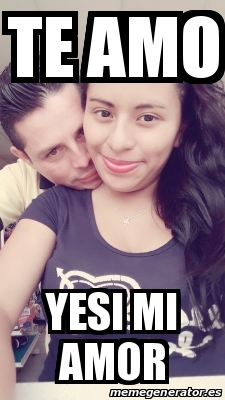 Meme Personalizado - Te amo Yesi mi amor - 25516181