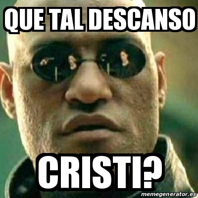 Meme What If I Told You - QUE TAL DESCANSO CRISTI? - 25516908