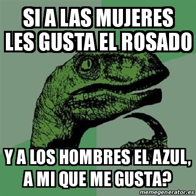 Meme Filosoraptor - Si a las mujeres les gusta el rosado y a los ...