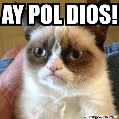 Meme Grumpy Cat - Ay pol dios! - 25542839