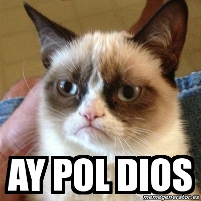 Meme Grumpy Cat - Ay pol dios - 25542847
