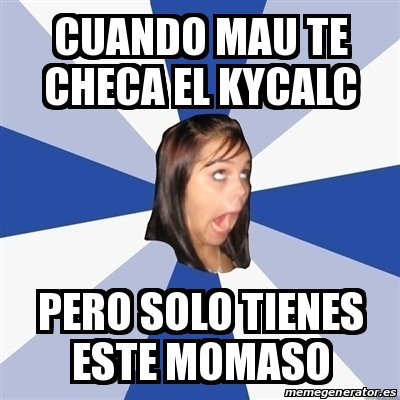 Meme Annoying Facebook Girl - Cuando mau te checa el kycalc Pero solo ...