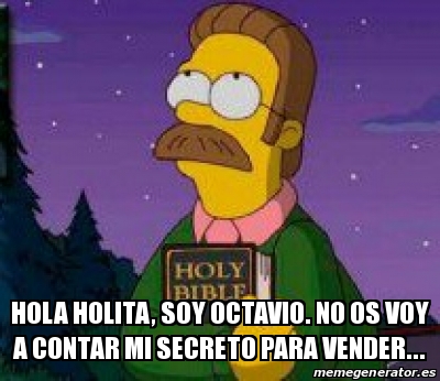 Meme Personalizado - Hola holita, soy Octavio. No os voy a contar mi ...
