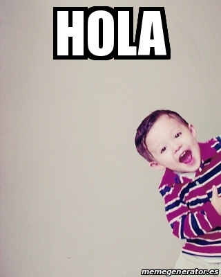 Meme Personalizado - hola - 25543479