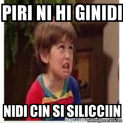Meme Personalizado - Piri ni hi ginidi Nidi cin si silicciin - 25551530
