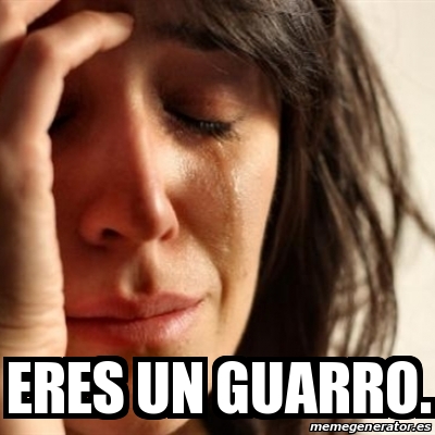 Meme Problems - Eres un guarro. - 25559907