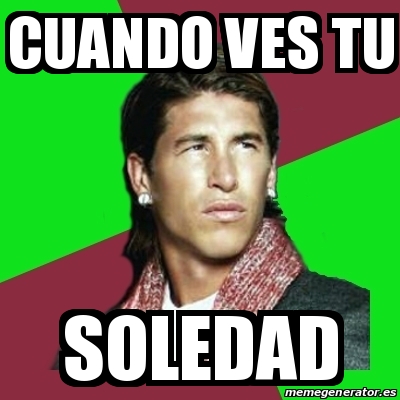 Meme Sergio Ramos - cuando ves tu soledad - 25573691