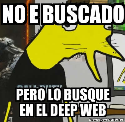 Meme Personalizado - no e buscado pero lo busque en el deep web - 25579488