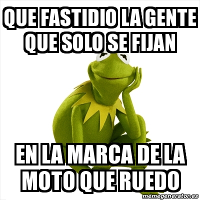 Meme Kermit the frog - QUE FASTIDIO LA GENTE QUE SOLO se fijan en LA ...