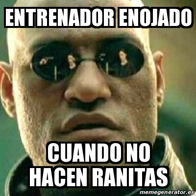 Meme What If I Told You - entrenador enojado cuando no hacen ranitas ...
