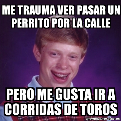 Meme Bad Luck Brian - me trauma ver pasar un perrito por la calle pero ...