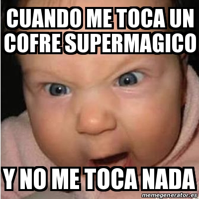 Meme Bebe furioso - cuando me toca un cofre supermagico y no me toca ...