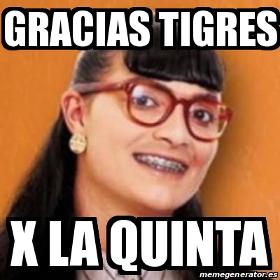 Meme Personalizado - Gracias tigres X la quinta - 25065728