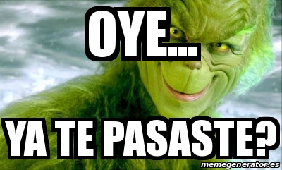 Meme Personalizado - Oye... Ya te pasaste? - 25069055