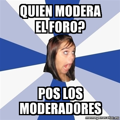 Meme Annoying Facebook Girl - Quien modera el foro? pos LOS MODERADORES ...
