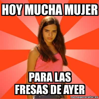 Meme Jealous Girl - hoy mucha mujer para las fresas de ayer - 25613108