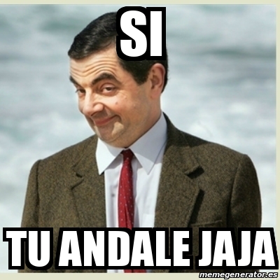 Meme Mr Bean - si tu andale jaja - 25615273