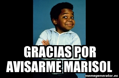 Meme Personalizado - gracias por avisarme marisol - 25618757