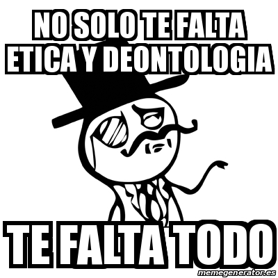 Meme Feel Like A Sir - no solo te falta etica y deontologia te falta ...