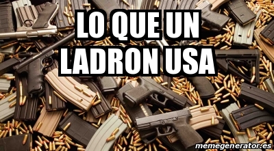 Meme Personalizado - Lo que un ladron usa - 25623038