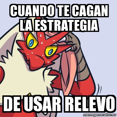 Meme Personalizado - cuando te cagan la estrategia de usar relevo ...