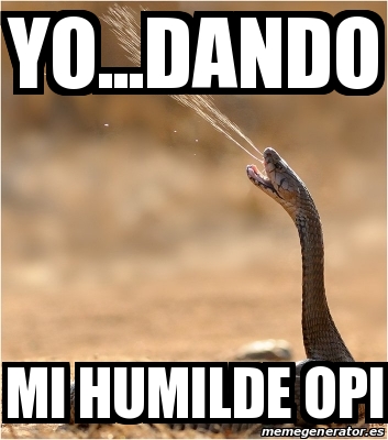 Meme Personalizado - Yo...Dando Mi humilde opi - 25630286