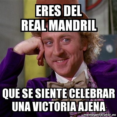Meme Willy Wonka - Eres del real mandril Que se siente celebrar una ...