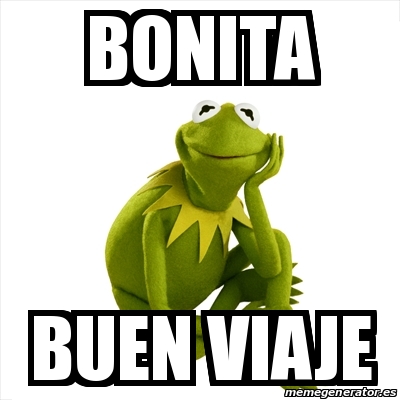 Meme Kermit the frog - Bonita Buen Viaje - 25637708