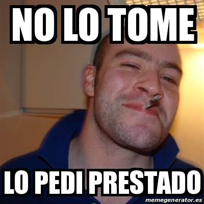 Meme Greg - no lo tome lo pedi prestado - 25648340