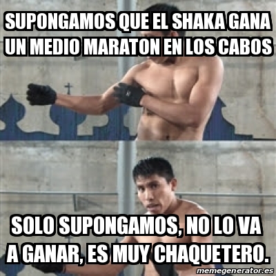 Meme Personalizado - Supongamos que el shaka gana un medio maraton en ...