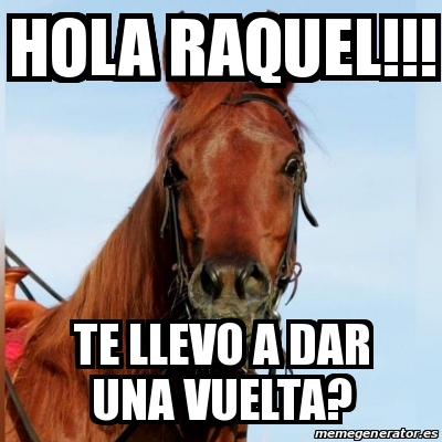 Meme Personalizado - Hola Raquel!!! Te llevo a dar una vuelta? - 25654469