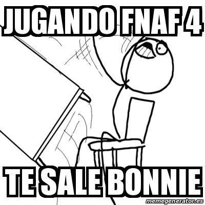 Meme Desk Flip Rage Guy - jugando fnaf 4 te sale bonnie - 25655432
