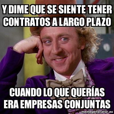 Meme Willy Wonka - Y dime que se siente tener contratos a largo plazo ...