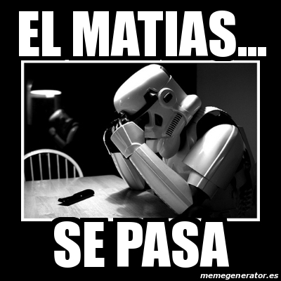 Meme Sad Trooper - El matias... se pasa - 25666337