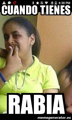 Meme Personalizado - Cuando tienes Rabia - 25666340
