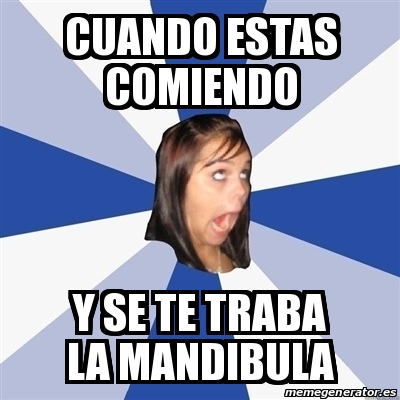 Meme Annoying Facebook Girl - CUANDO ESTAS COMIENDO Y SE TE TRABA LA ...