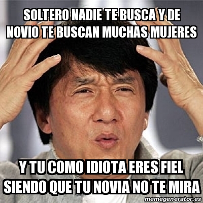 Meme Jackie Chan - Soltero nadie te busca y de novio te buscan muchas ...