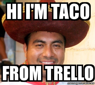 Meme Personalizado - Hi i'm taco from trello - 25672635