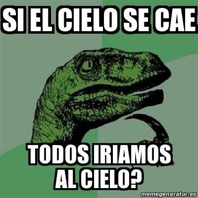 Meme Filosoraptor - si el cielo se cae todos iriamos al cielo? - 25677626