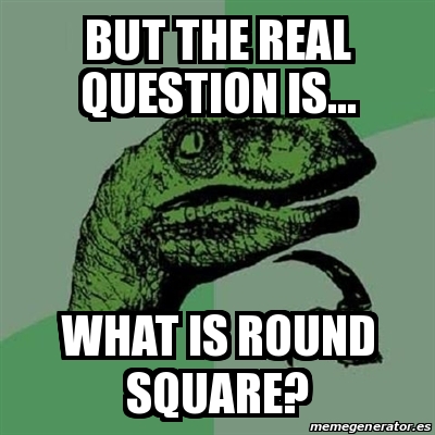 Meme Filosoraptor - But the real question is... What is round square ...