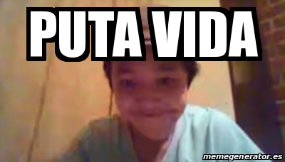 Meme Personalizado - puta vida - 25680242