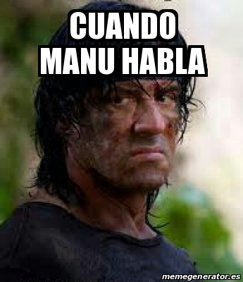 Meme Personalizado - Cuando Manu habla - 25684769