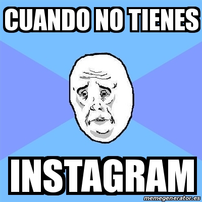 Meme Okay Guy - Cuando no tienes Instagram - 25690808
