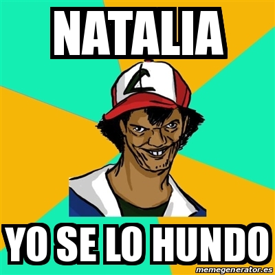 Meme Ash Pedreiro - NATALIA YO SE LO HUNDO - 25691200