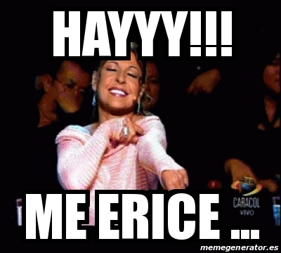 Meme Personalizado - HAYYY!!! ME ERICE ... - 25694902