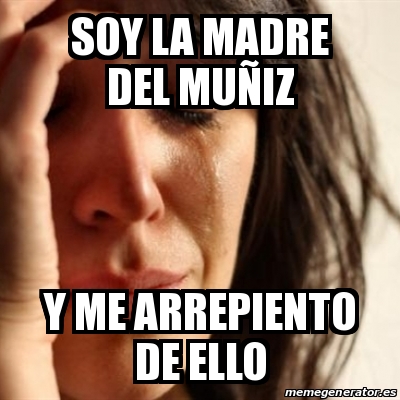 Meme Problems - soy la madre del muÃ±iz y me arrepiento de ello - 25697458