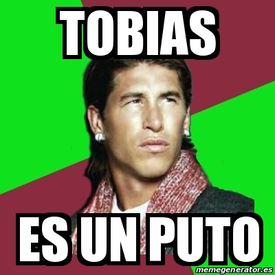 Meme Sergio Ramos - Tobias es un puto - 25071349