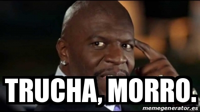 Meme Personalizado - trucha, morro. - 25072292