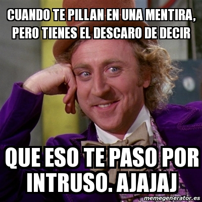 Meme Willy Wonka - CUANDO TE PILLAN EN UNA MENTIRA, PERO TIENES EL ...
