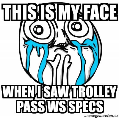 Meme Personalizado - this is my face when I saw trolley pass WS specs ...